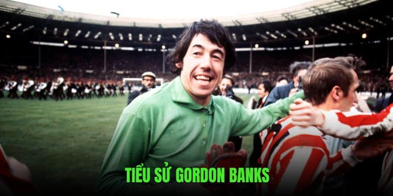 Tiểu sử Gordon Banks - Khám phá những pha cứu thua đẳng cấp